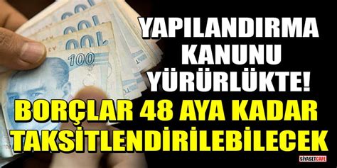 Yapılandırma Kanunu yürürlükte Borçlar aya kadar taksitlendirilebilecek