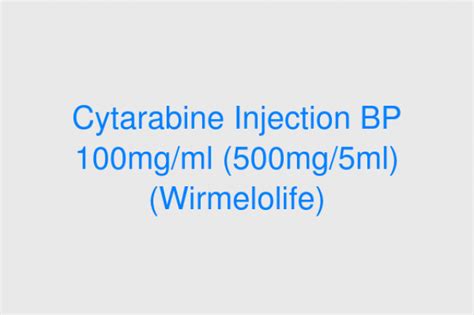 Cytarabine Injection Bp 100mg Ml 500mg 5ml