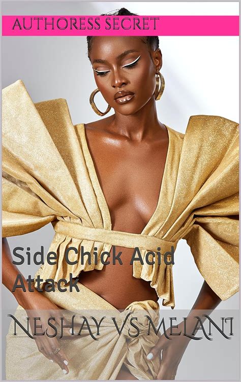 Neshay Vs Melani Side Chick Acid Attack Kindle Edition By Secret