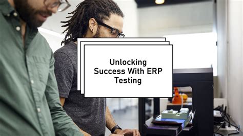 Unlocking Success A Comprehensive Guide To Erp Applications Testing