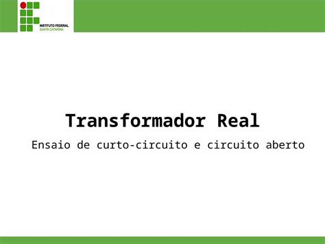 Pptx Transformador Real Ensaio De Curto Circuito E Circuito Aberto