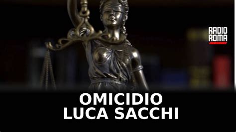 Omicidio Luca Sacchi Condanna Definitiva A 27 Anni