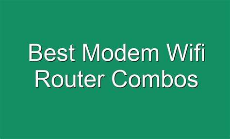 Best Modem Wifi Router Combos