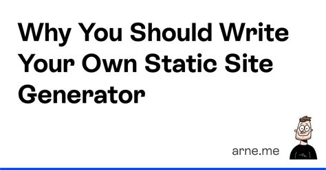 Why You Should Write Your Own Static Site Generator