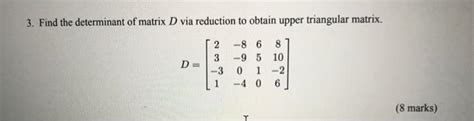 solved 3 find the determinant of matrix d via reduction to