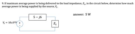 Solved If Maximum Average Power Is Being Delivered To The Chegg