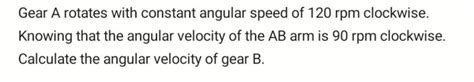 Solved Gear A Rotates With Constant Angular Speed Of 120 Rpm
