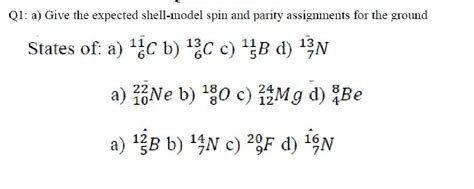 Solved Q1: a) Give the expected shell-model spin and parity | Chegg.com