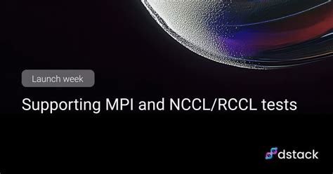 Launch Week Day 3 Supporting Mpi And Ncclrccl Tests You Can Now Run Dstack