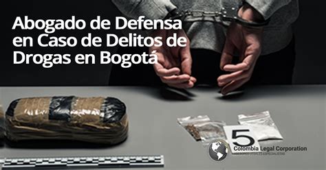 Abogado De Defensa En Caso De Delitos De Drogas En Bogotá
