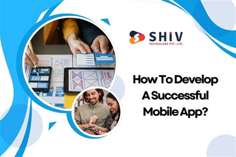 How To Develop A Successful Mobile App Shiv Technolabs Pvt Ltd