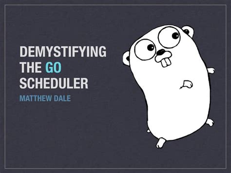 Demystifying The Go Scheduler Pdf