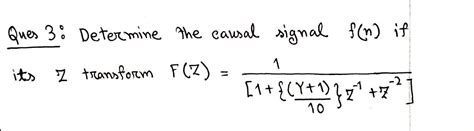 Solved Ques Determine The Causal Signal F N If Its Z Chegg