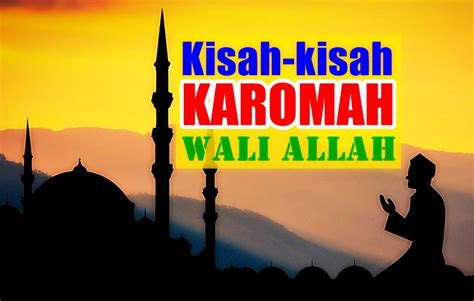Kisah Kisah Karomah Para Wali Allah