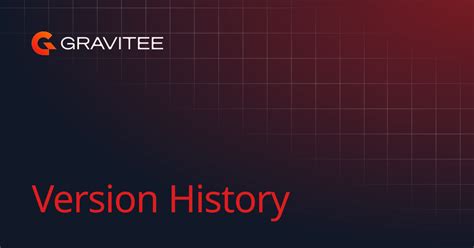 Version History Gravitee Documentation