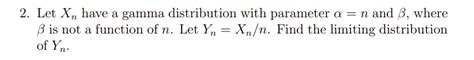 solved 2 let xn have a gamma distribution with parameter