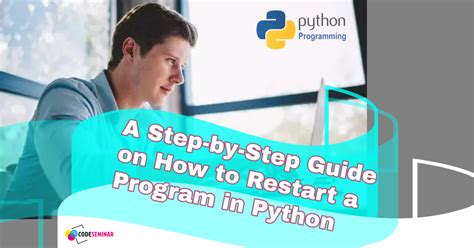 A Step By Step Guide On How To Restart A Program In Python