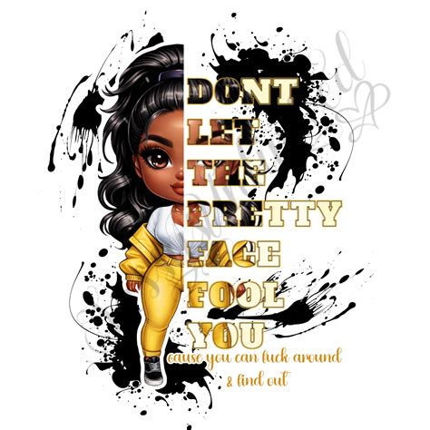 Dont Let The Pretty Face Fool You Png Yellow Sassys Unlimited