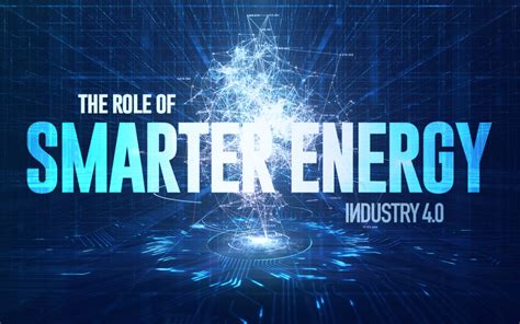 The Fourth Industrial Revolution The Role Of Smarter Energy