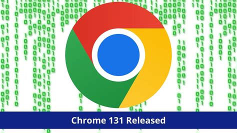 Chrome 131 Released With Fix For 12 Security Vulnerabilities