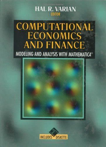 Computational Economics And Finance Modeling And Analysis With Mathematica By Hal R Varian