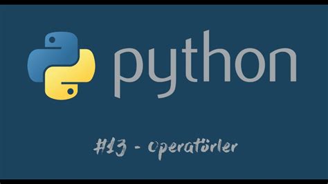 Python Dersleri Operatörler 13 Youtube