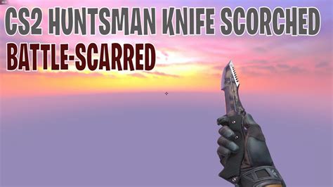 Huntsman Knife Scorched Battle Scarred Cs2 Skin Showcase 445 Youtube