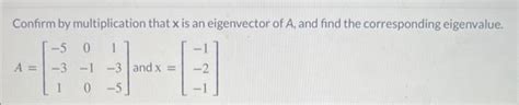 Solved Confirm By Multiplication That X Is An Eigenvector Of