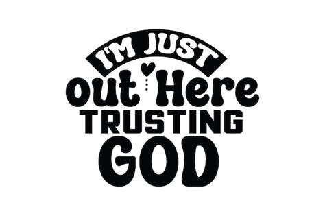 Premium Vector Im Just Out Here Trusting God