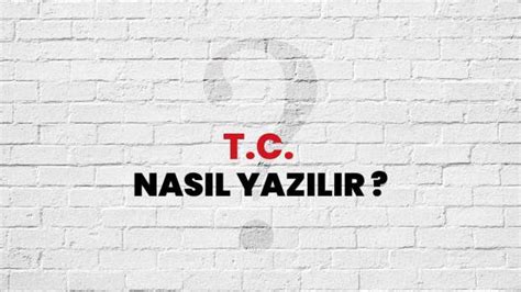 Tc Nasıl Yazılır Tc Mi Tc Mi Tc Mi Tdkya Göre Tc Nasıl Yazılır