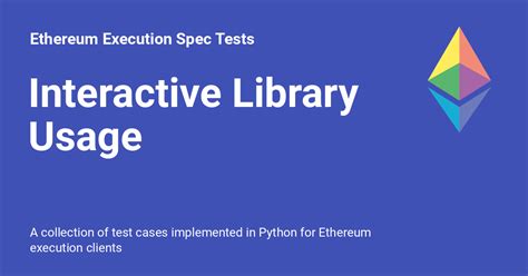 Interactive Library Usage Ethereum Execution Spec Tests