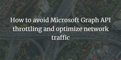 how to avoid microsoft graph api throttling and optimize network traffic r devto