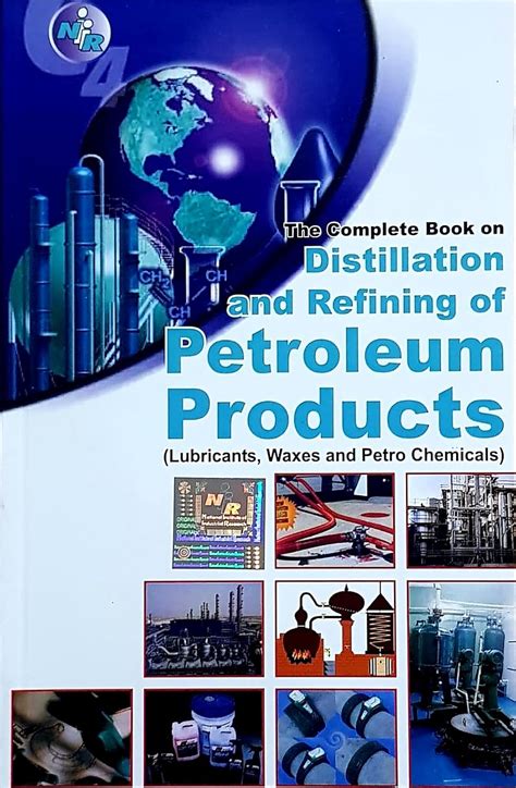 The Complete Book On Distillation And Refining Of Petroleum Products