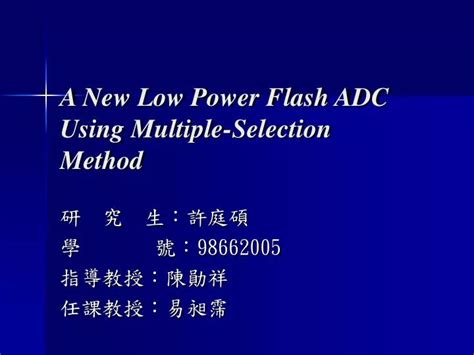 Ppt A New Low Power Flash Adc Using Multiple Selection Method Powerpoint Presentation Id