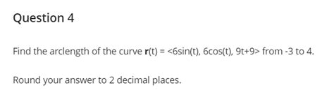 Solved Question Find The Arclength Of The Curve R T Chegg