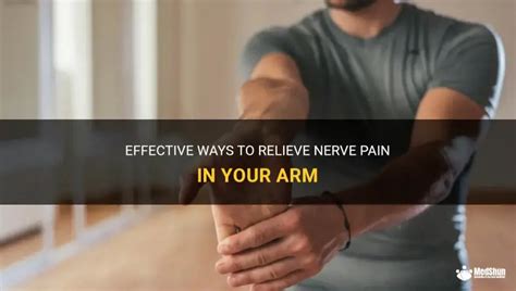 Effective Ways To Relieve Nerve Pain In Your Arm Medshun