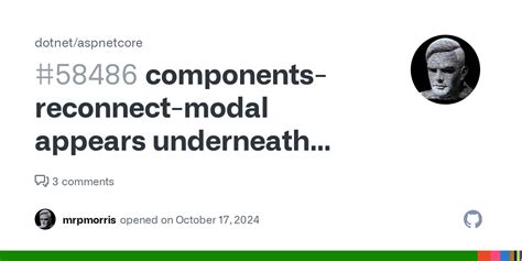 Components Reconnect Modal Appears Underneath Elements · Issue 58486 · Dotnetaspnetcore · Github