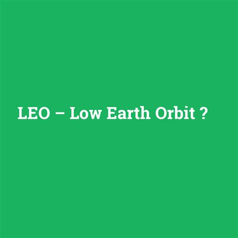 Leo Low Earth Orbit Ne Demek Anlami