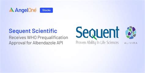 Sequent Scientific WHO Approval For Albendazole API Angel One