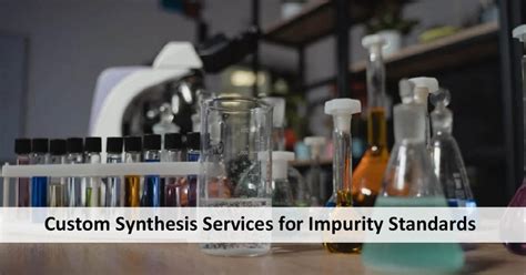 Custom Synthesis Services For Impurity Standards Toref