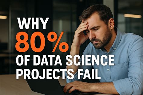 Why 80 Of Data Science Projects Fail From Someone Who Rescued Dozens