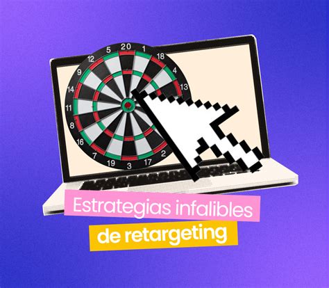 Cómo reconectar y convertir Estrategias infalibles de retargeting