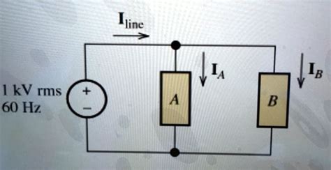 Two Loads A And B Are Connected In Parallel Across A 1 Kv Rms 60 Hz Line As Shown Load A