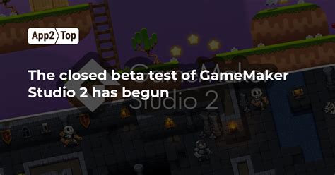 The Closed Beta Test Of GameMaker Studio Has Begun App Top