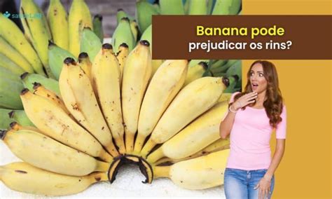 Banana Faz Mal Para Os Rins Confira Os Malefícios E Benefícios Da