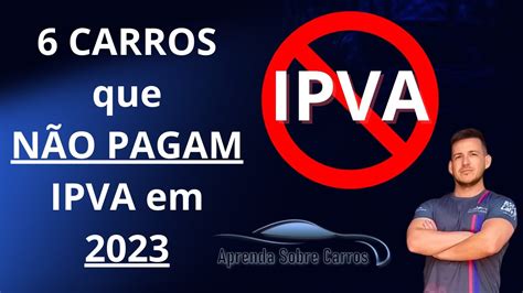 Lista 6 Carros que NÃO PAGAM IPVA em 2023 YouTube