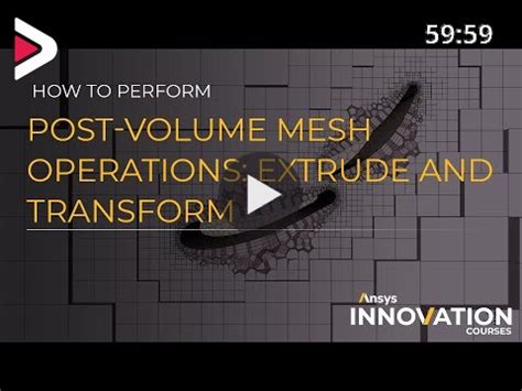 How To Extrude And Transform The Volume Mesh In Ansys Fluent Meshings