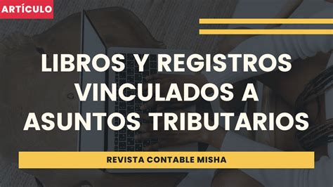 Libros Y Registros Vinculados A Asuntos Tributarios Noticiero Contable