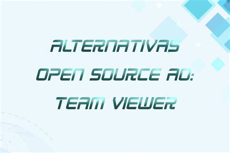 Explorando Alternativas Open Source Ao TeamViewer Inovatechy