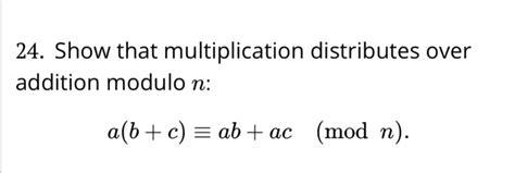 Solved 24 Show That Multiplication Distributes Over